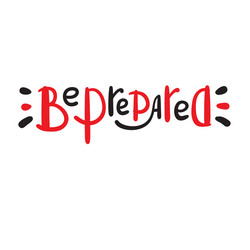 Be prepared - inspire motivational quote Vector Image