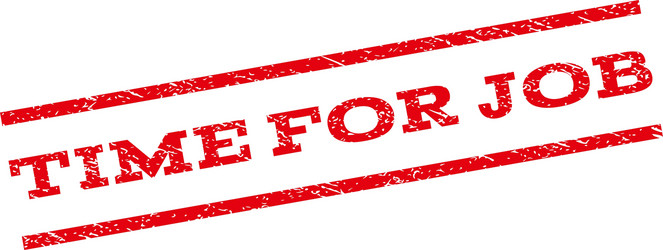 Time for job watermark stamp Royalty Free Vector Image