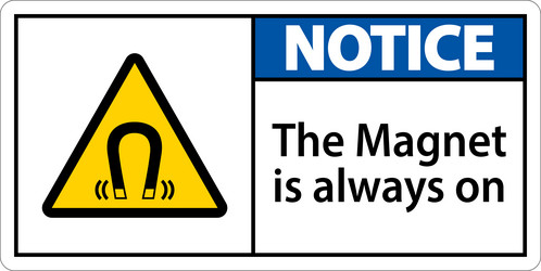 Notice magnet is always sign on white background Vector Image