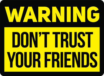 Warning do not trust your friends sign Royalty Free Vector