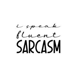 I speak sarcasm fluent black letters quote Vector Image