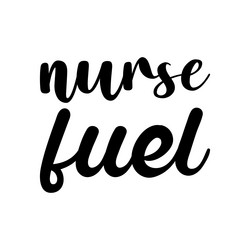 Nurse fuel black letters quote Royalty Free Vector Image