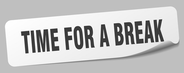 Time for a break sticker time for a break label Vector Image