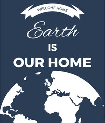 Earth is our home planet Royalty Free Vector Image