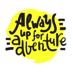 Always up for adventure Royalty Free Vector Image