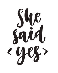She said yes hand written lettering quote Vector Image