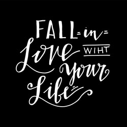 Fall in the love with your life Royalty Free Vector Image