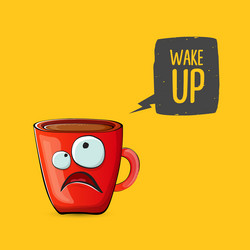 Wake up funny quote with cute red coffee cup Vector Image