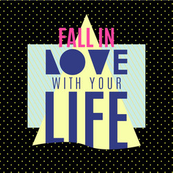 Fall in the love with your life Royalty Free Vector Image