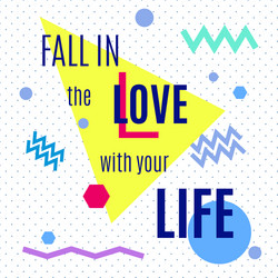 Fall in the love with your life Royalty Free Vector Image
