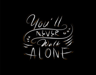 Youll never walk alone lettering text on black Vector Image