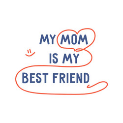 Phrase my mom is best friend card Royalty Free Vector Image