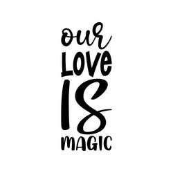 Our love is magic letter quote Royalty Free Vector Image