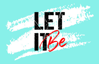 Let it be motivational quotes modern style Vector Image