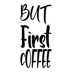 But first coffee letter quote Royalty Free Vector Image