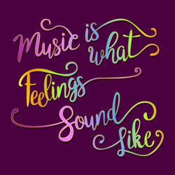 Music is what feelings sound like Royalty Free Vector Image