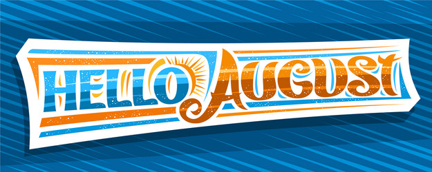 Banner hello august Royalty Free Vector Image - VectorStock