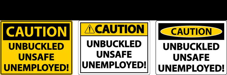 Notice unbuckled unsafe unemployed sign on white Vector Image