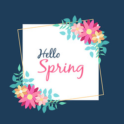 Hello spring flowers text background frame Vector Image