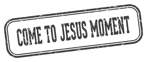 Come-to-jesus moment stamp Royalty Free Vector Image