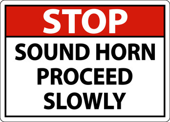 Stop sound horn proceed slowly sign on white Vector Image