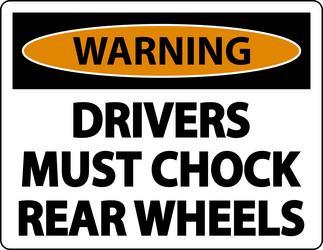 Warning drivers must chock wheels label sign Vector Image
