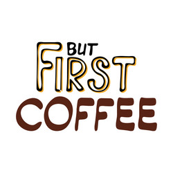 But first coffee hand drawn lettering with beans Vector Image