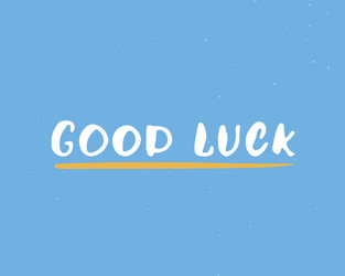 Good luck lettering handwritten sign hand drawn Vector Image