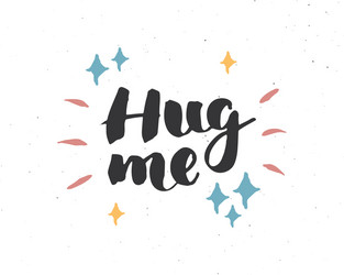 Hug me lettering handwritten sign hand drawn Vector Image