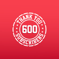 Thank you 600 subscribers celebration greeting Vector Image