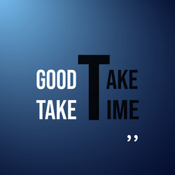 Good things take time neon quote on a brick wall Vector Image