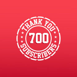 Thank you 700 subscribers celebration greeting Vector Image