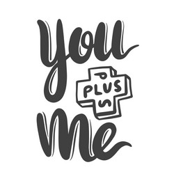 You and me hand drawn lettering for happy Vector Image