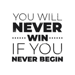 You will never win if begin Royalty Free Vector Image