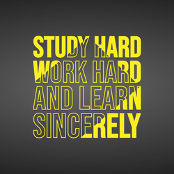 Study hard work and learn sincerely Royalty Free Vector