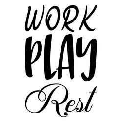 Work play rest black letter quote Royalty Free Vector Image