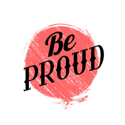 Be proud lettering written in vintage patterned Vector Image