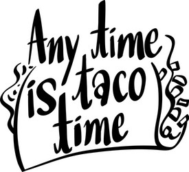 Word expression for any time is taco Royalty Free Vector