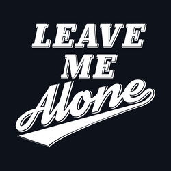 Leave me alone calligraphy quote lettering Vector Image