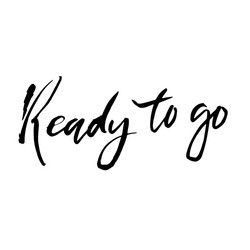 Ready to go modern brush hand drawn lettering Vector Image