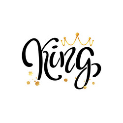Hand lettering with word king and gold crown Vector Image