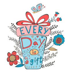 Everyday is a gift Royalty Free Vector Image - VectorStock