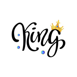 Hand lettering with word king and gold crown Vector Image
