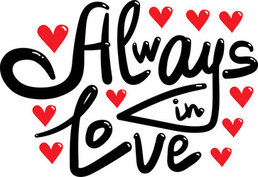 Always in love lettering qoute Royalty Free Vector Image