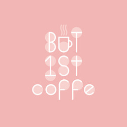 But first coffee Royalty Free Vector Image - VectorStock