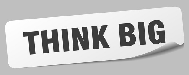 Think big sticker think big label Royalty Free Vector Image