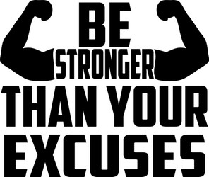 Be stronger than your excuses inspirational quote Vector Image