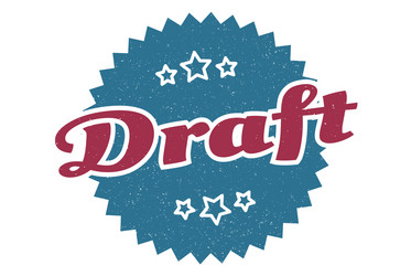 Draft stamp draft label round grunge sign Vector Image