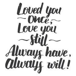Love you once quote modern calligraphy Royalty Free Vector
