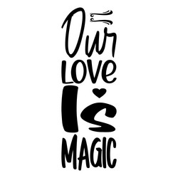 Our love is magic letter quote Royalty Free Vector Image